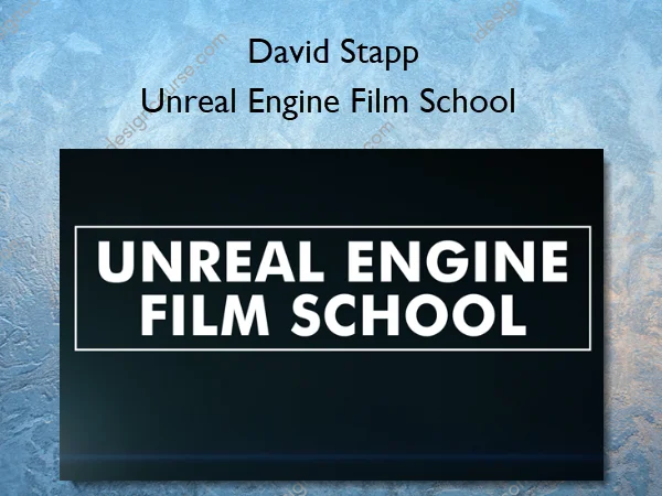 Download Unreal Engine Film School – David Stapp – iDesign Course